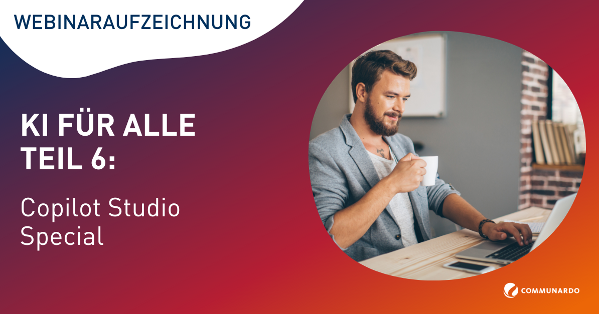 KI für alle Teil 6: Copilot Studio Special | Communardo