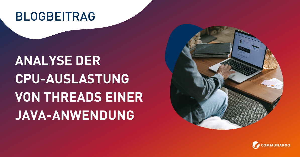 Analyse der CPU-Auslastung von Threads einer Java-Anwendung | Communardo | Communardo