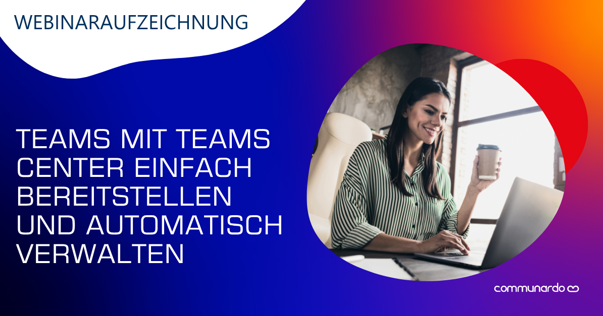 Teams mit Teams Center bereitstellen und verwalten | Communardo