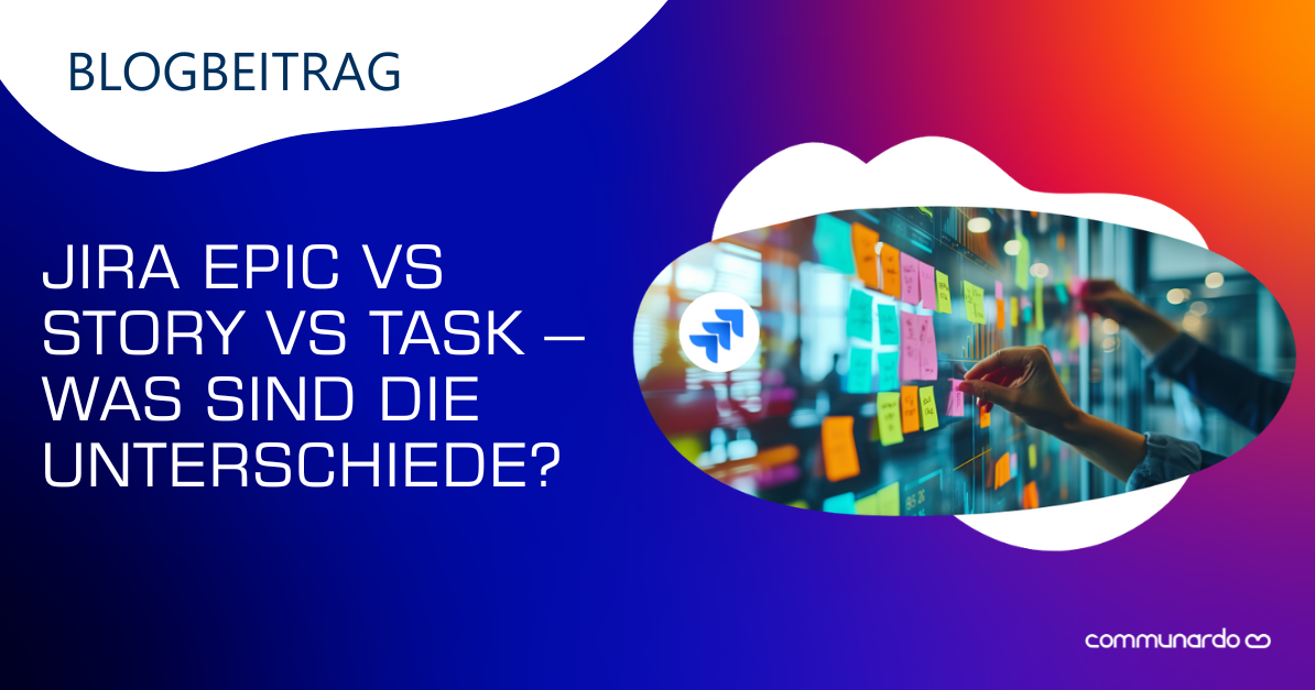 Jira Epic, Story, Task – was sind die Unterschiede? | Communardo