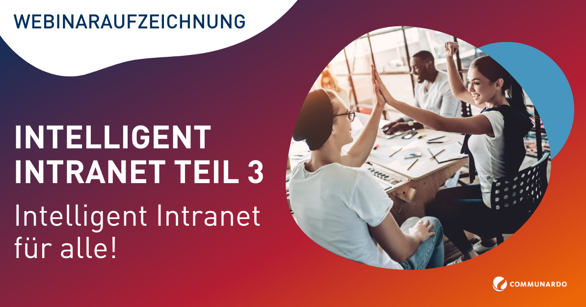 Intelligent Intranet Teil 3: Intelligent Intranet für alle! | Communardo