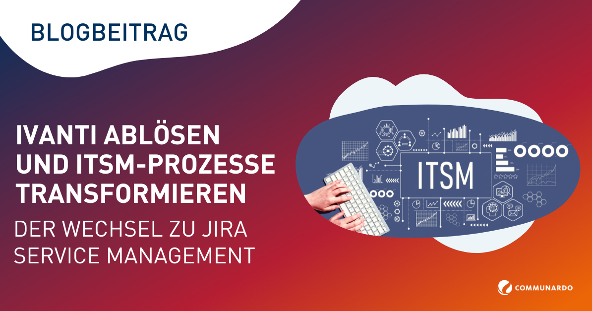 Ivanti ablösen und ITSM-Prozesse transformieren | Communardo